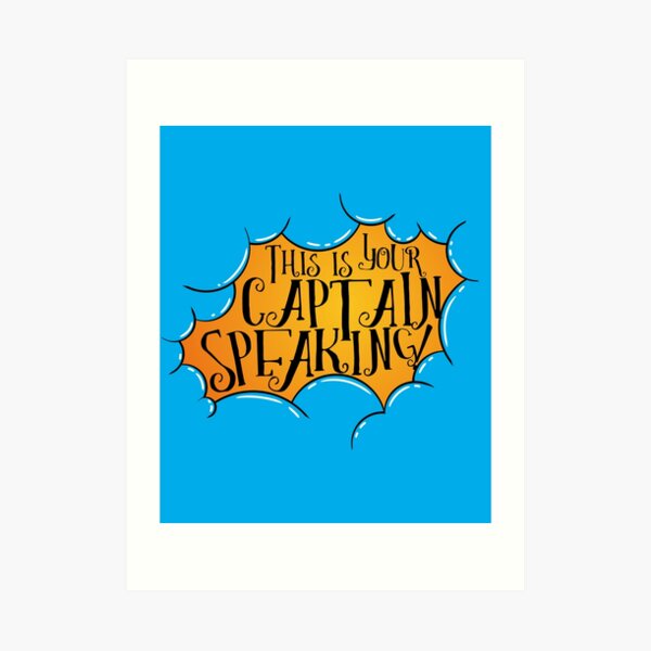 This Is Your Captain Speaking Art Prints | Redbubble