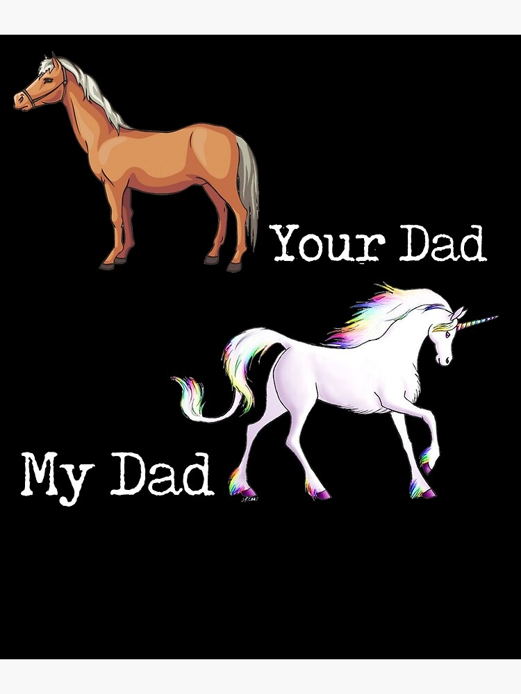 "Unicorn Dad T-Shirt - Your Dad My Dad Hilarious Dad Shirts" Poster by ...