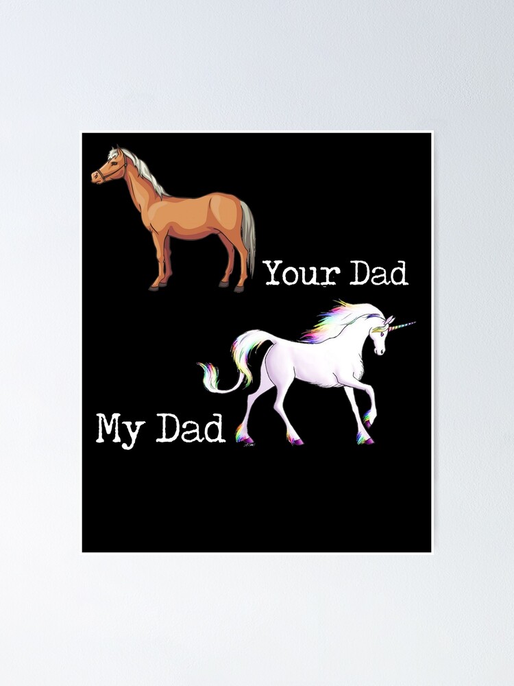 "Unicorn Dad T-Shirt - Your Dad My Dad Hilarious Dad Shirts" Poster by ...