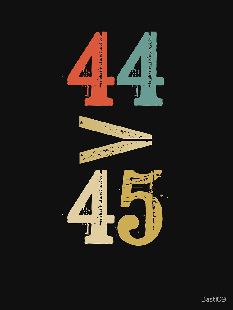 "44 > 45 Greater Than Anti Trump Not My President 86 45 Nope." T-shirt ...