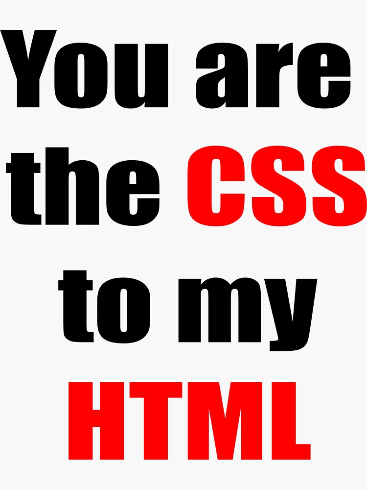 "You are the CSS to my HTML : STICKER" Sticker by KeepOnCoding | Redbubble