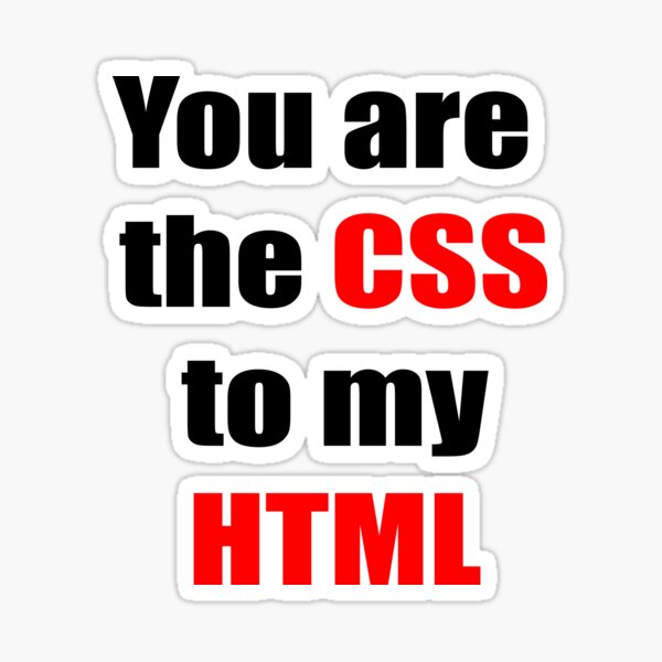 "You are the CSS to my HTML : STICKER" Sticker by KeepOnCoding | Redbubble