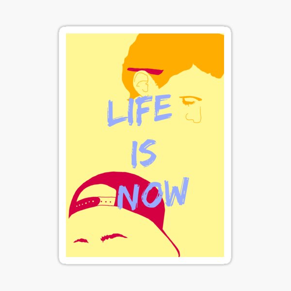 "LIFE IS NOW" Sticker by felizim | Redbubble