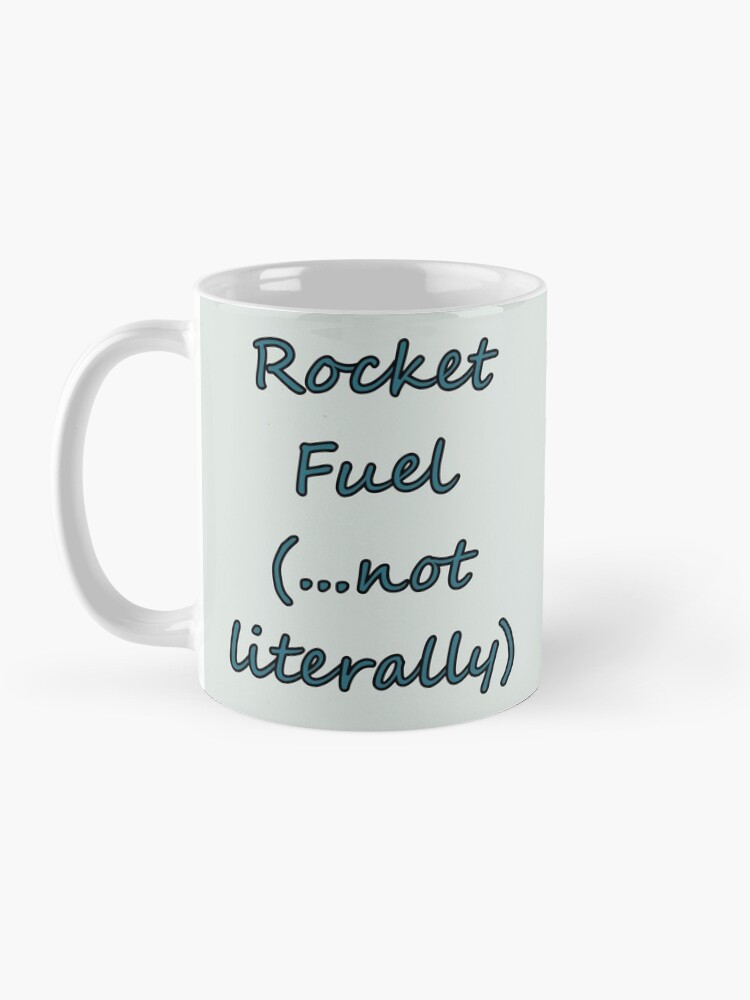 "Rocket Fuel..." Coffee Mug for Sale by stoppersays | Redbubble