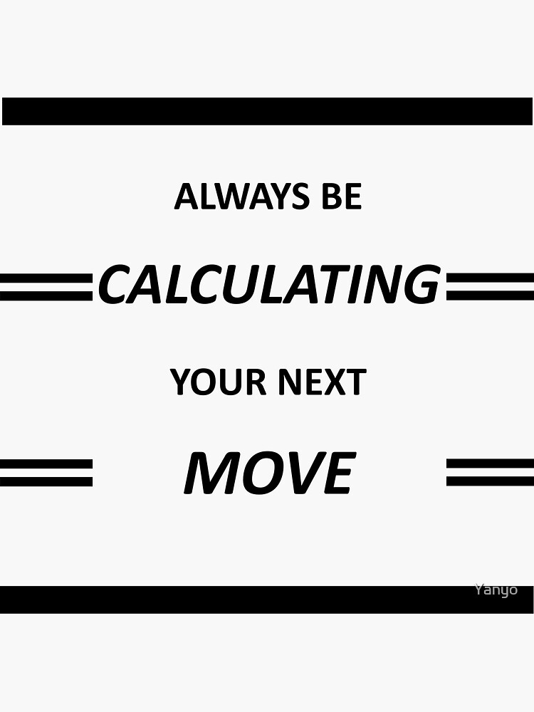 "Always Be Calculating Your Next Move" Sticker for Sale by Yanyo ...