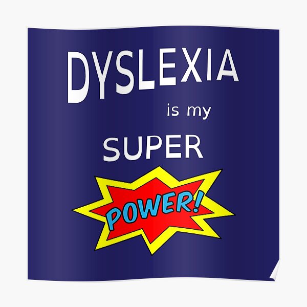 "Dyslexia is My Super Power" Poster by Mitch31101 | Redbubble