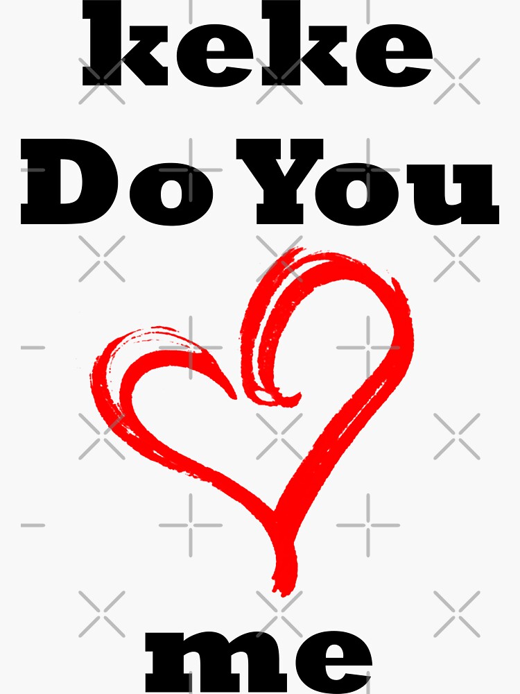 "Keke do you love me" Sticker for Sale by kimoufaster | Redbubble