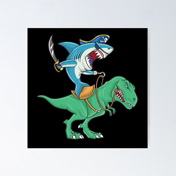 "Pirate Shark Riding A Dinosaur" Poster for Sale by designeclipse ...