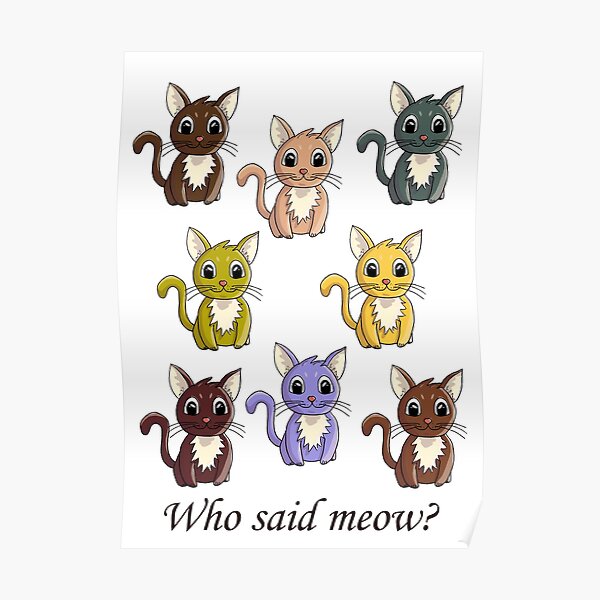 "Who said meow?" Poster for Sale by Sansiona | Redbubble