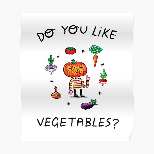 "Do You Like Vegetables?" Poster by sonhouse5 | Redbubble