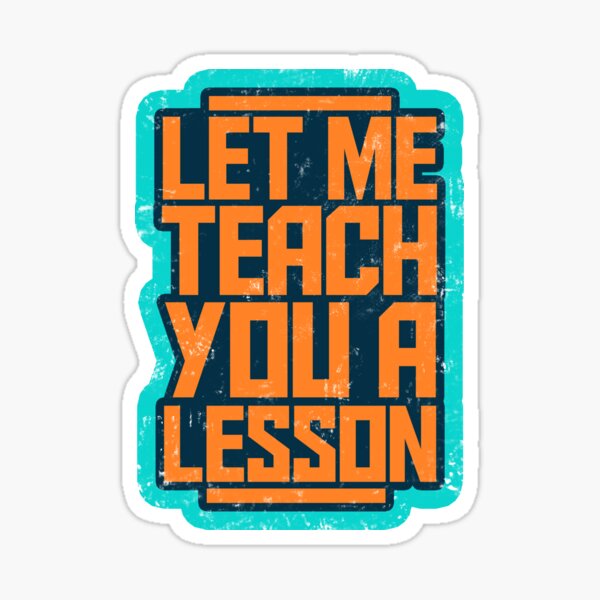 "Let Me Teach You a Lesson Quote / Slogan" Sticker for Sale by ...
