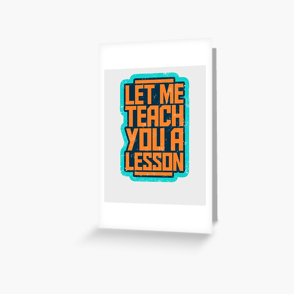 "Let Me Teach You a Lesson Quote / Slogan" Greeting Card for Sale by ...