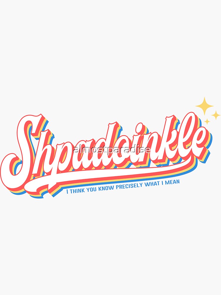 "IT'S A SHPADOINKLE DAY" Sticker by almostparadise | Redbubble