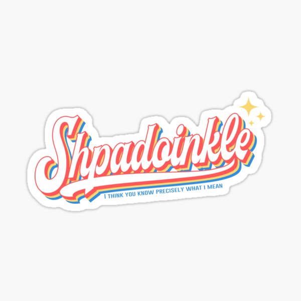 "IT'S A SHPADOINKLE DAY" Sticker by almostparadise | Redbubble
