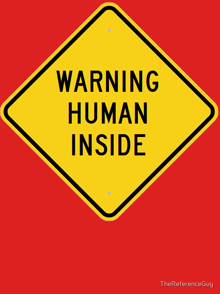 "WARNING HUMAN INSIDE" T-shirt for Sale by TheReferenceGuy | Redbubble ...