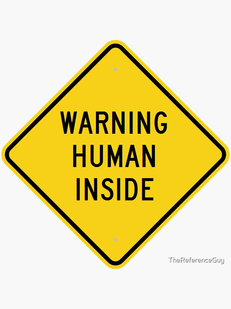 "WARNING HUMAN INSIDE" Sticker by TheReferenceGuy | Redbubble