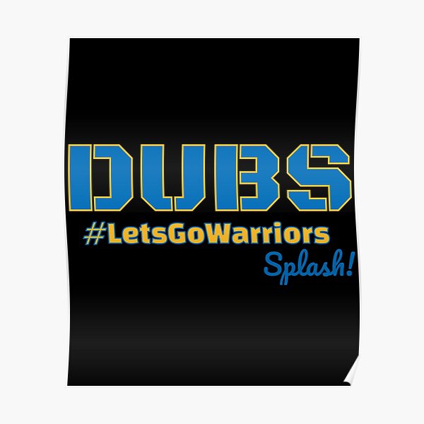 "Dubs #LetsGoWarriors Splash!" Poster by thinksuccess | Redbubble