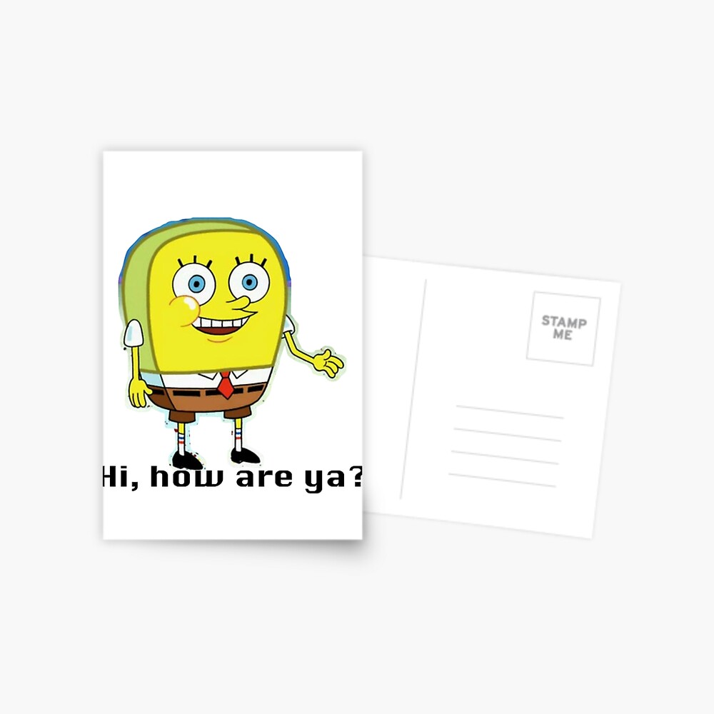 "Normal Spongebob- Hi, how are ya?" Postcard by jada07 | Redbubble