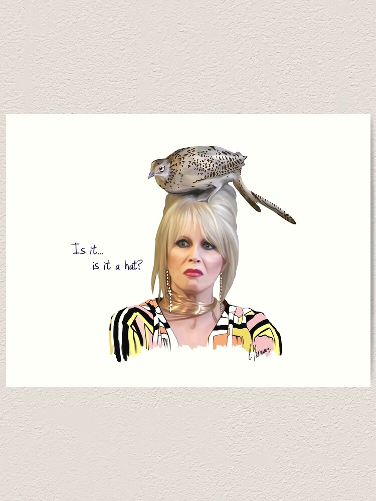 "Patsy Stone - Is it a hat?" Art Print for Sale by Podfish | Redbubble