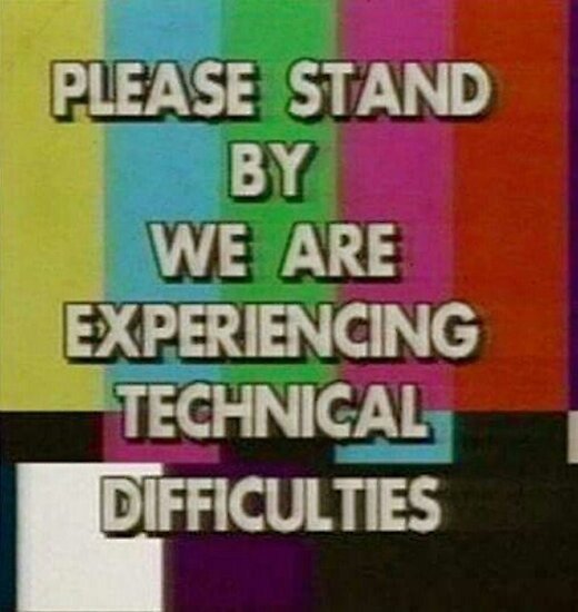 "please stand by we are experiencing technical difficulties" Poster by ...