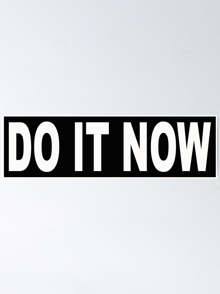 "DO IT NOW" Poster by MARTYMAGUS1 | Redbubble