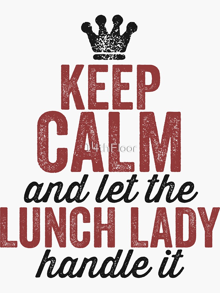 "Keep Calm and Let The Lunch Lady Handle It Shirt School" Sticker for ...