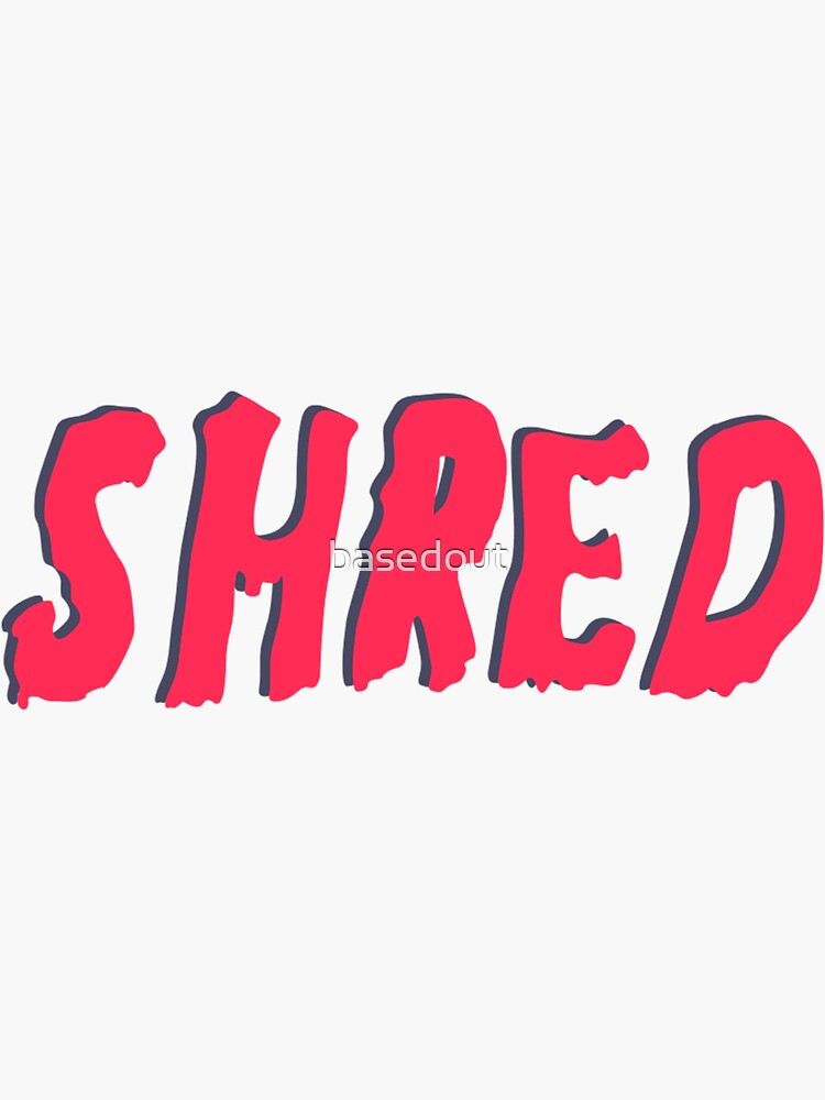 "Shred" Sticker for Sale by basedout | Redbubble