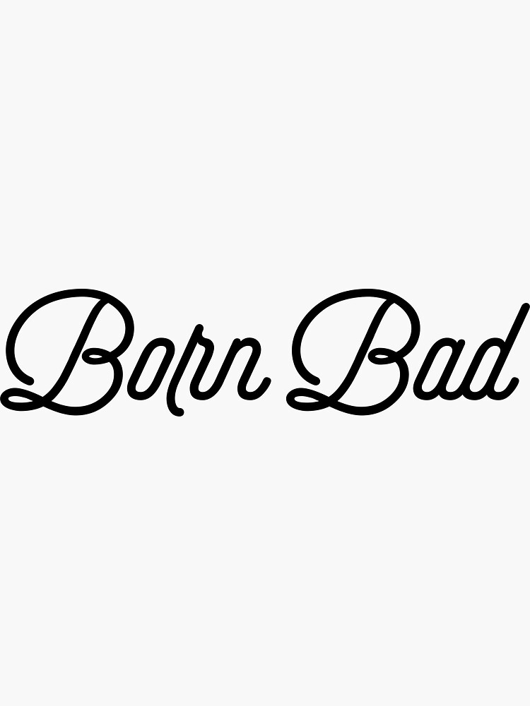 "Born Bad [Fancy Text]" Sticker for Sale by ElderArt | Redbubble