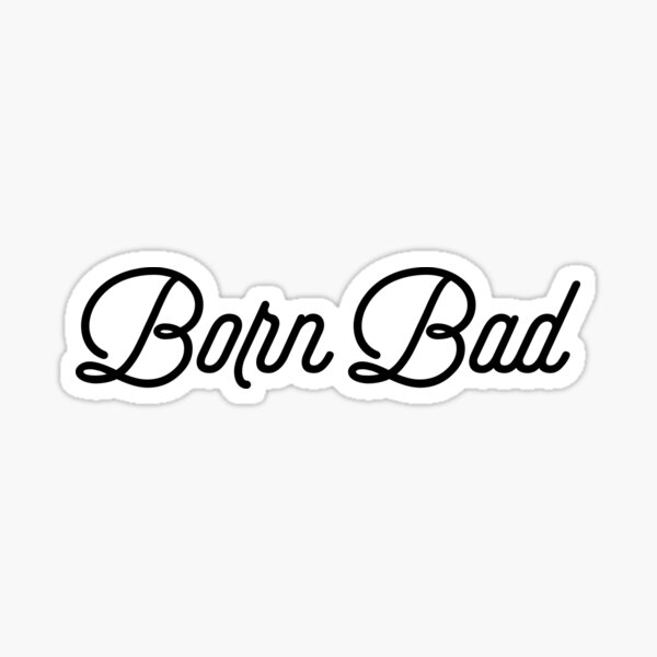 "Born Bad [Fancy Text]" Sticker for Sale by ElderArt | Redbubble