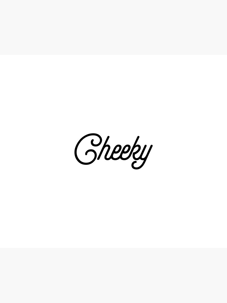 "Cheeky [Fancy Text]" Poster by ElderArt | Redbubble