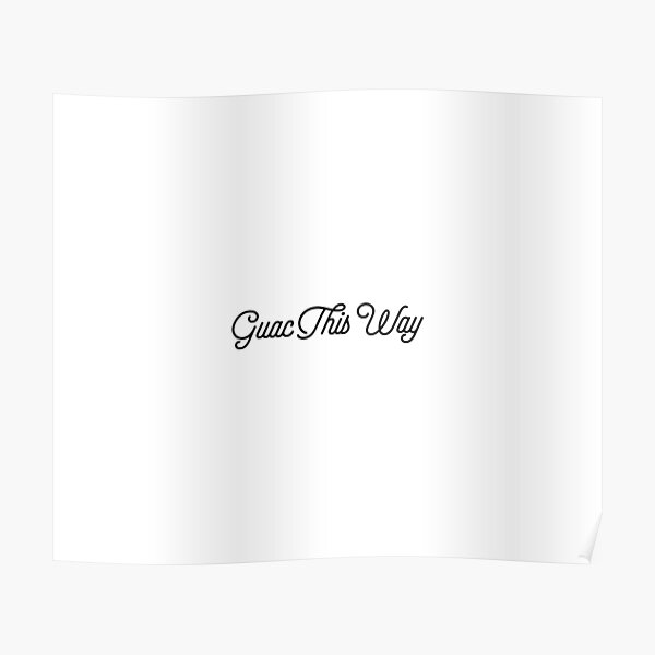"Guac this Way [Fancy Text]" Poster by ElderArt | Redbubble