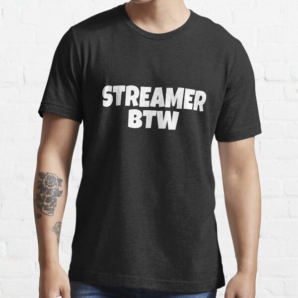 "Streamer Btw Shirt" T-shirt for Sale by dgavisuals | Redbubble ...