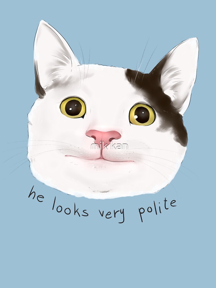 "He looks very polite - Polite Cat Meme / Catto Dank Meme " T-shirt by ...