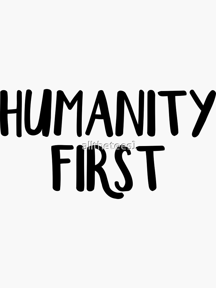 "Humanity first" Sticker for Sale by allthetees1 | Redbubble