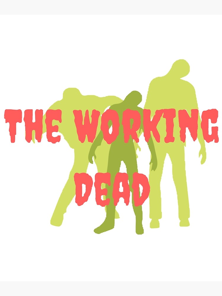 "Working dead" Poster by Kjbargainshop07 | Redbubble