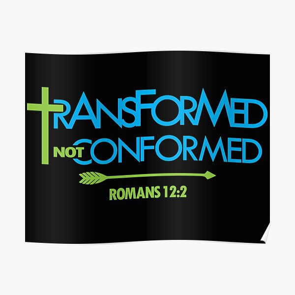 "Transformed Not Conformed - Romans 12:2" Poster for Sale by identiti ...