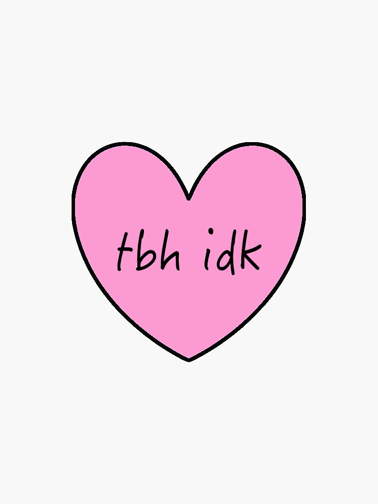 "TBH, IDK" Sticker for Sale by itsRIS | Redbubble