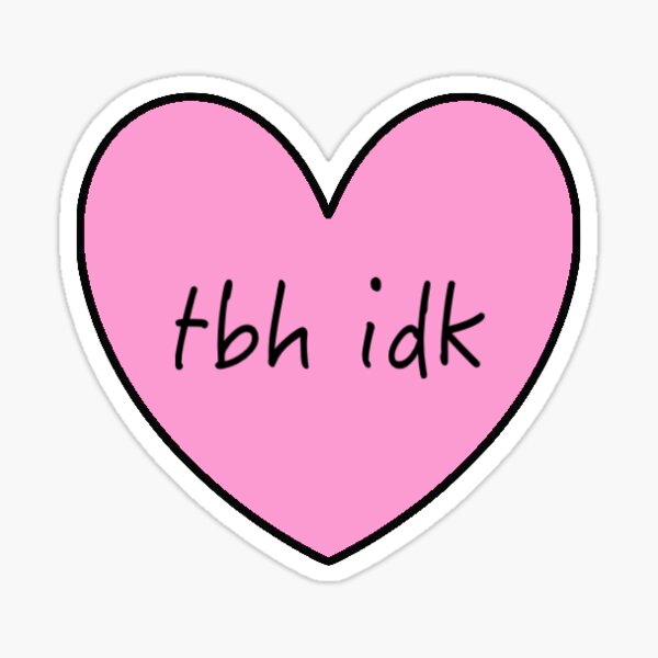 "TBH, IDK" Sticker for Sale by itsRIS | Redbubble
