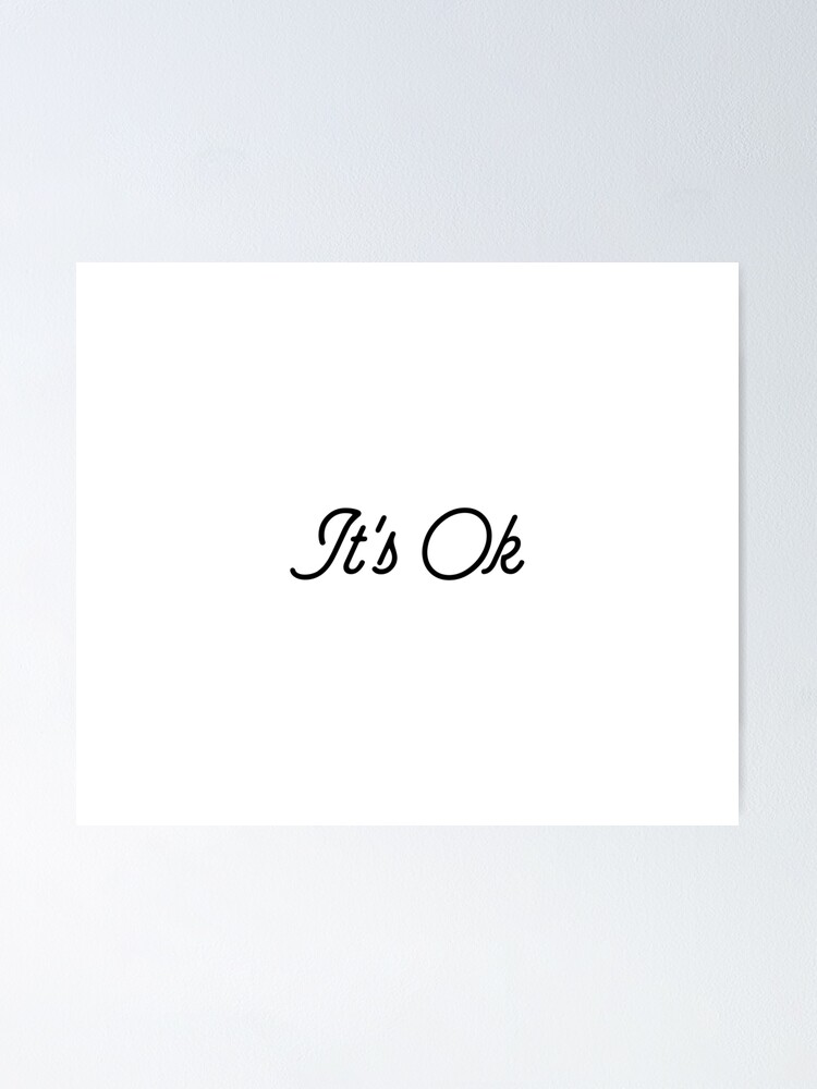 "It's Ok [Fancy Text]" Poster for Sale by ElderArt | Redbubble