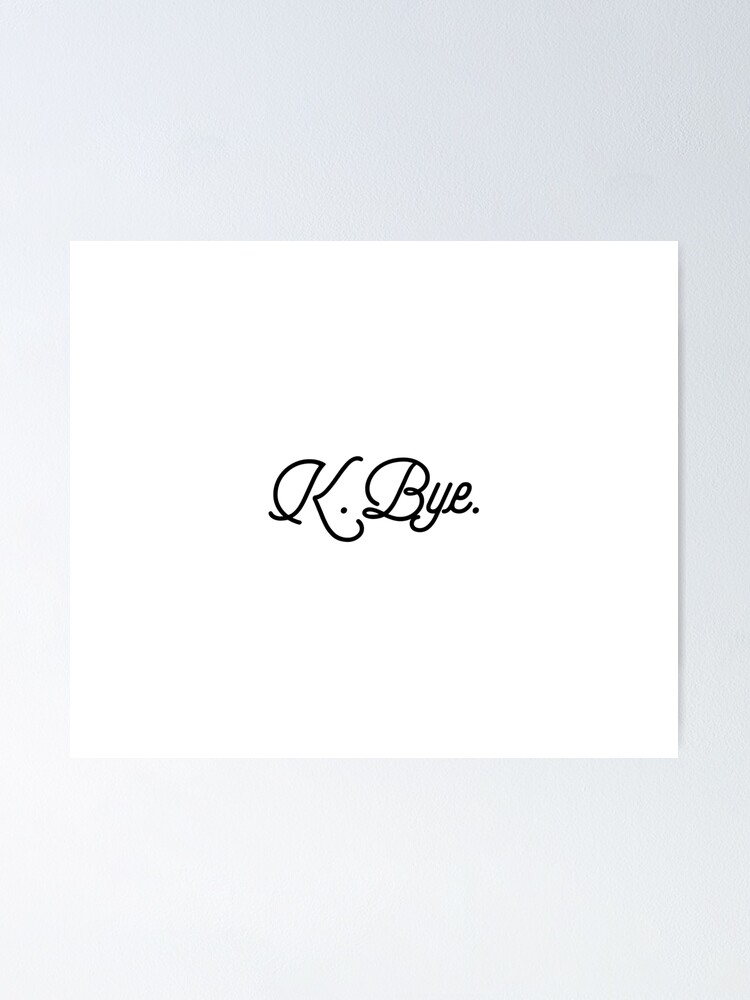 "K Bye [Fancy Text]" Poster by ElderArt | Redbubble
