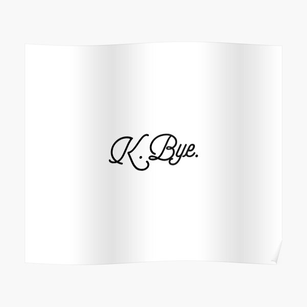 "K Bye [Fancy Text]" Poster by ElderArt | Redbubble