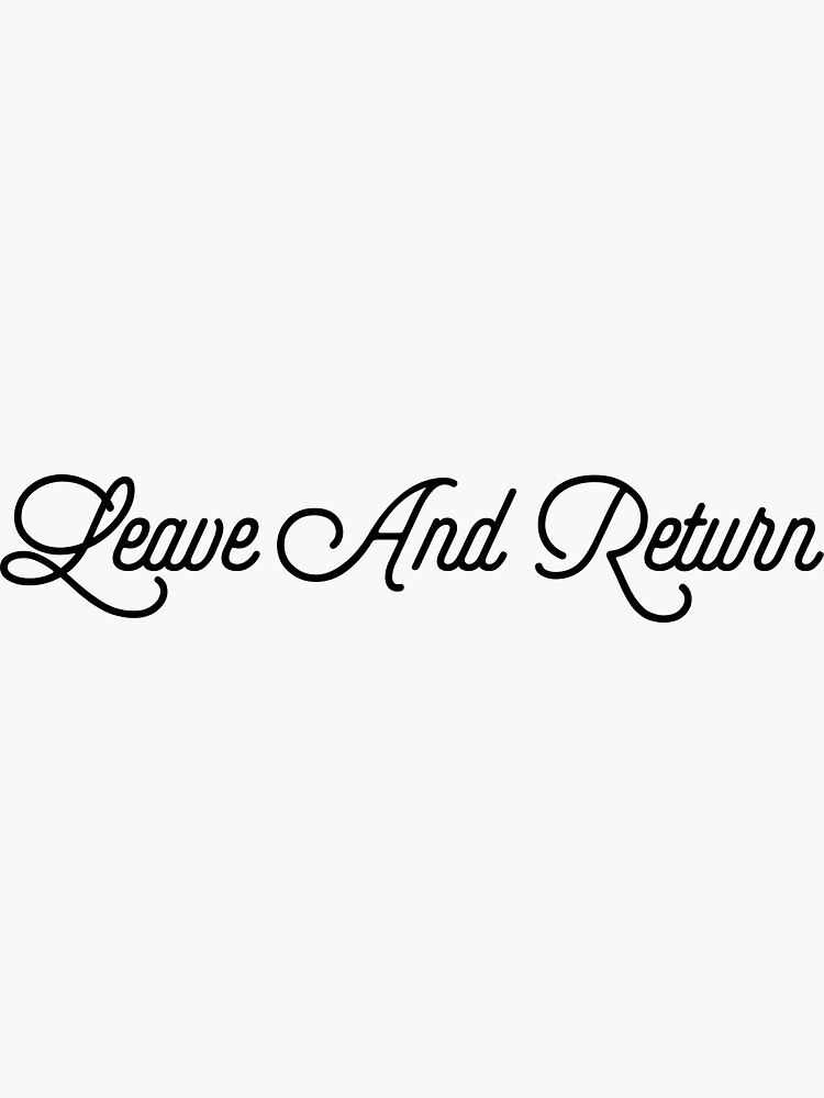 "Leave And Return [Fancy Text]" Sticker for Sale by ElderArt | Redbubble