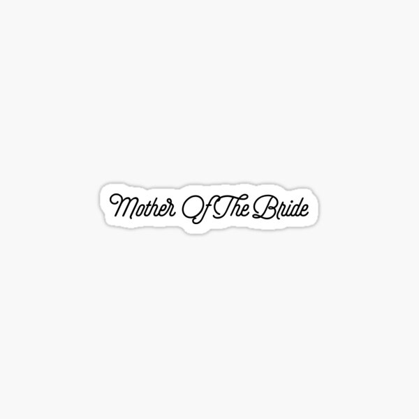 "Mother Of The Bride [Fancy Text]" Sticker by ElderArt | Redbubble