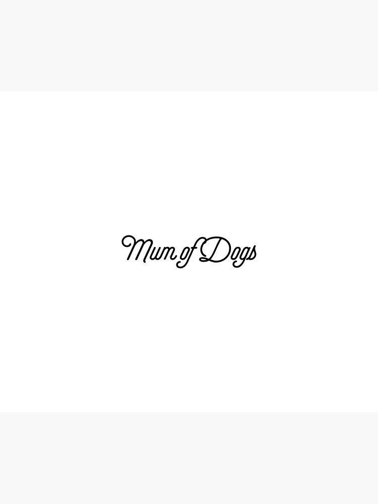 "Mum of Dogs [Fancy Text]" Poster by ElderArt | Redbubble
