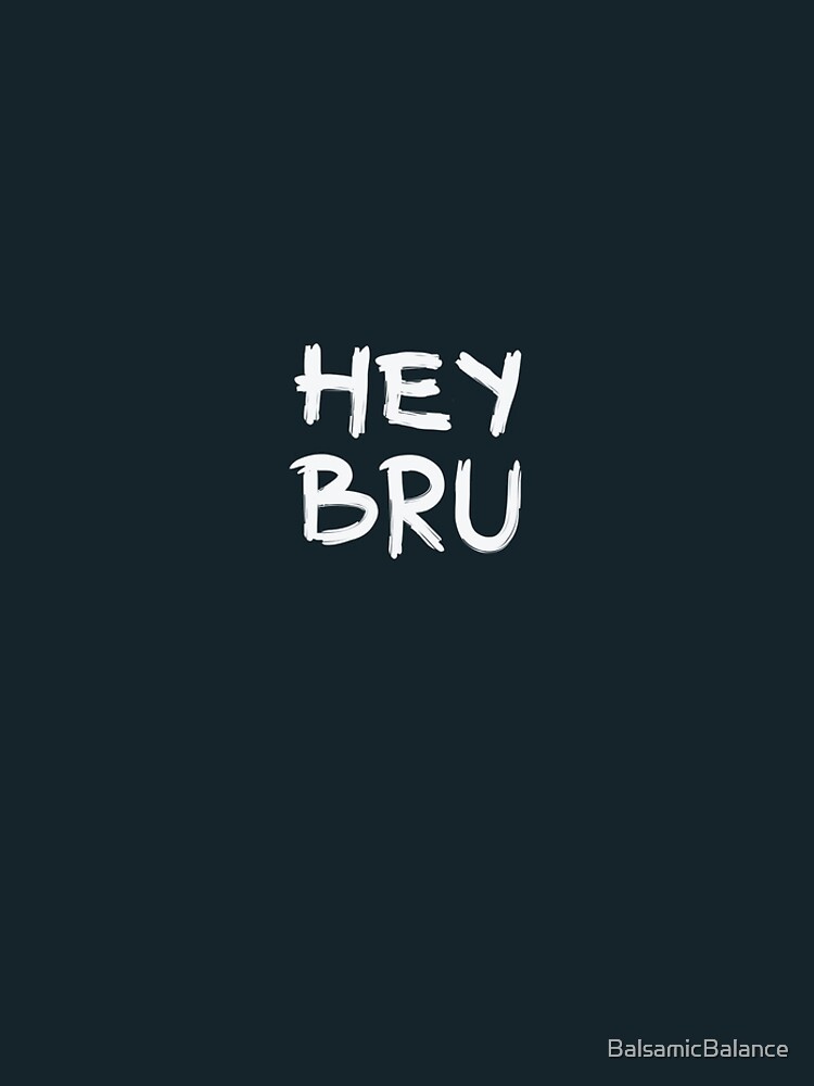 "Hey Bru - Bru Bruh Bro Brother - Balsamic Balance" Leggings by ...