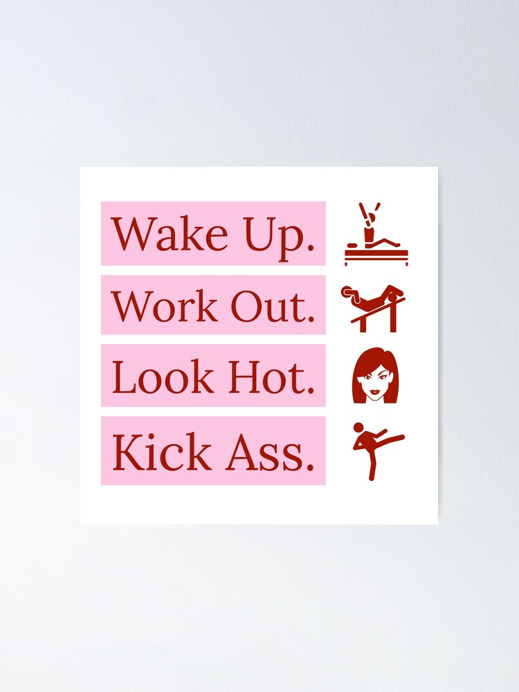 "Wake Up. Work Out. Look Hot. Kick Ass. " Poster for Sale by CuteMuscle ...