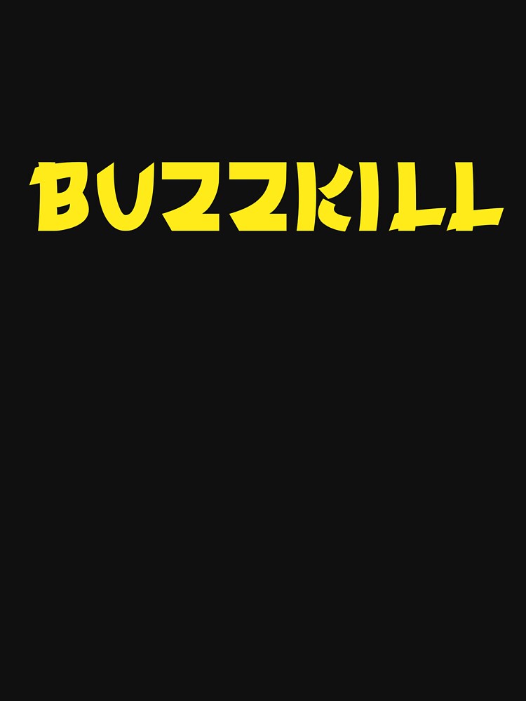 "BUZZKILL" T-shirt by BDomDesigns | Redbubble