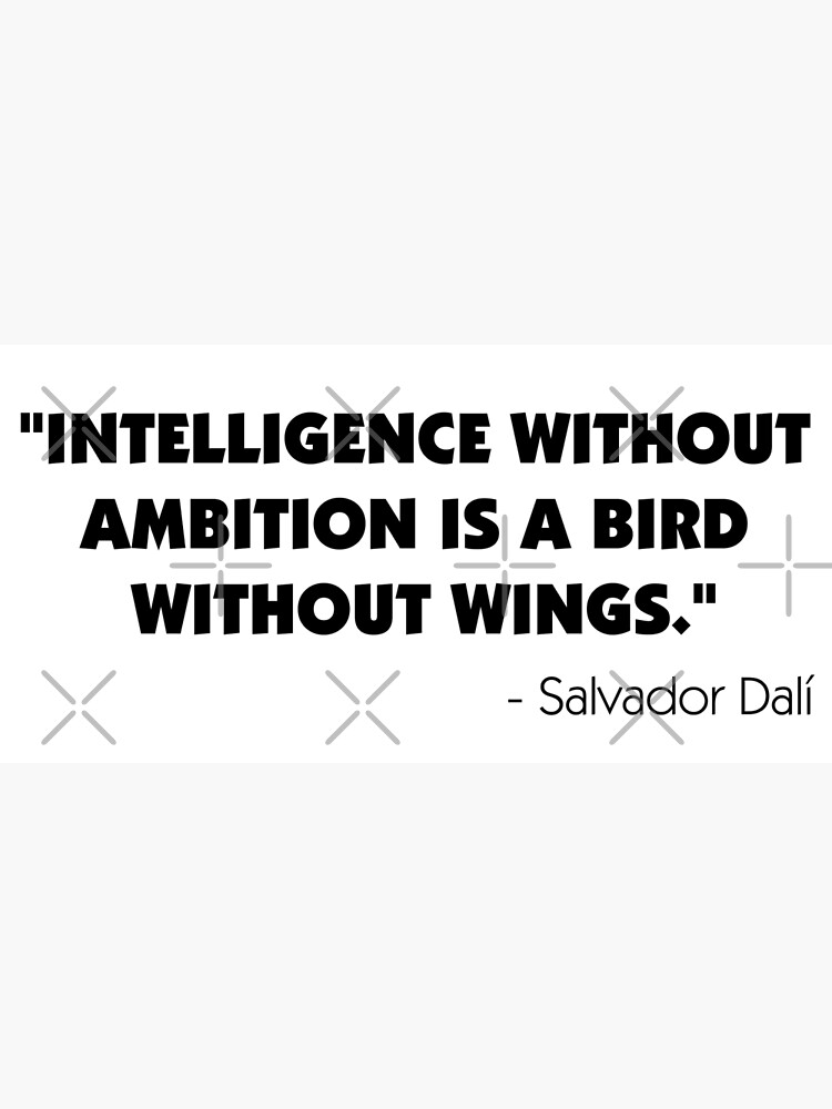 "Intelligence Without Ambition is a Bird Without Wings - Salvador Dalì ...
