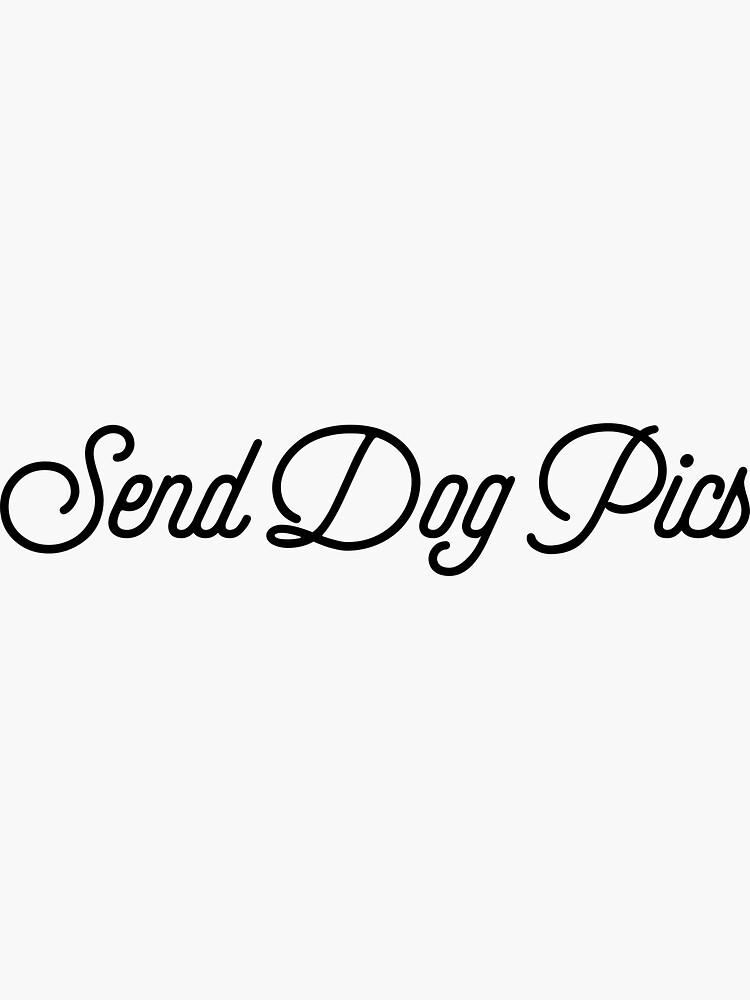 "Send Dog Pics [Fancy Text]" Sticker for Sale by ElderArt | Redbubble