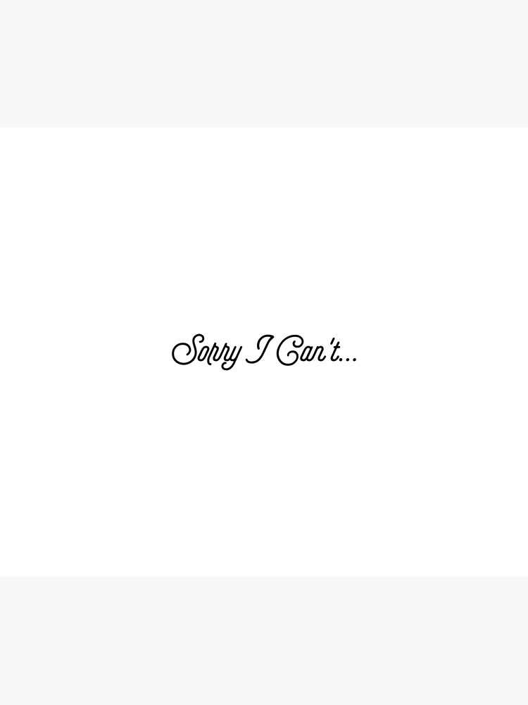 "Sorry I Can't [Fancy Text]" Poster for Sale by ElderArt | Redbubble